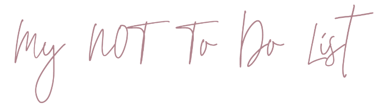 My Not To Do List - Oakes Creative House